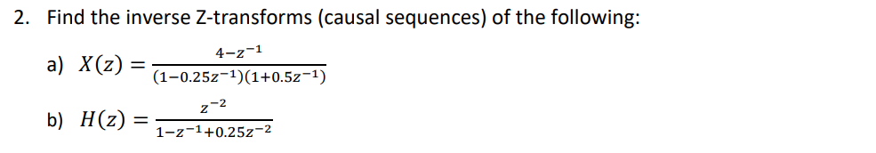 Solved Find the inverse Z-transforms (causal sequences) of | Chegg.com