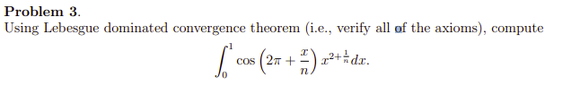Solved Problem 3.Using Lebesgue dominated convergence | Chegg.com Solved Problem 3.Using Lebesgue dominated convergence | Chegg.com