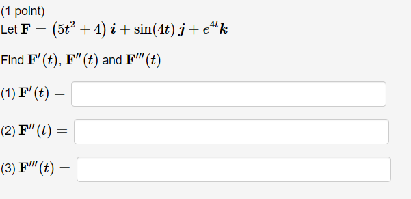 Solved (1 point) Let F=(5t2+4)i+sin(4t)j+e4tk Find | Chegg.com