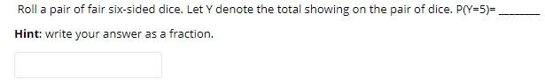 Solved Roll a pair of fair six-sided dice. Let Y denote the | Chegg.com
