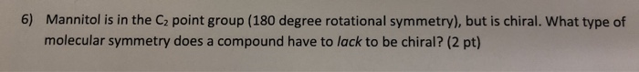 Solved 6) Mannitol is in the C2 point group (180 degree | Chegg.com