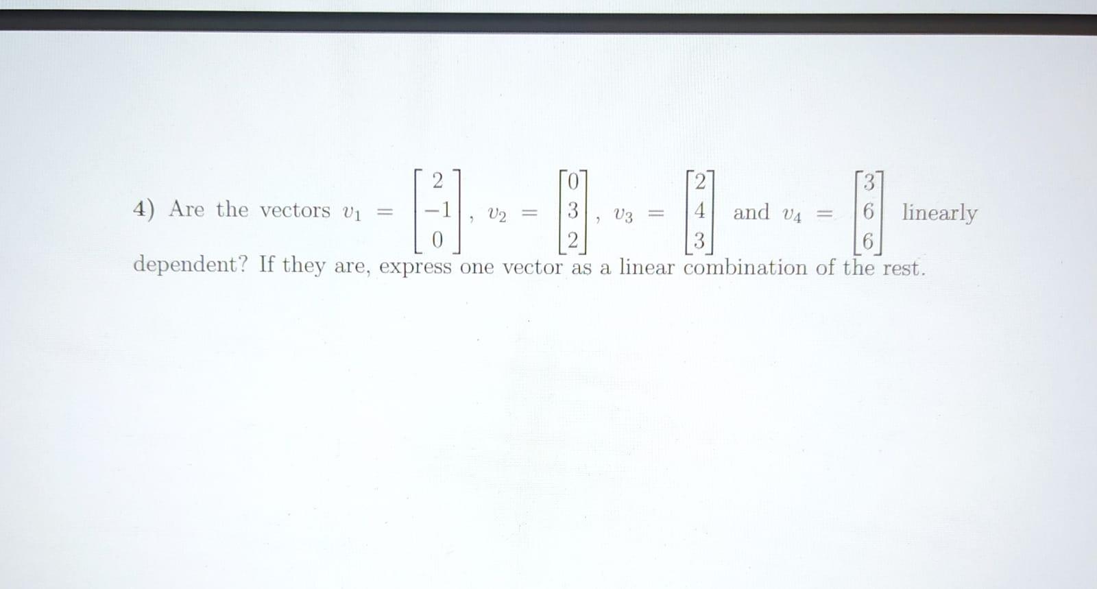 Solved 4) Are the vectors v1=⎣⎡2−10⎦⎤,v2=⎣⎡032⎦⎤,v3=⎣⎡243⎦⎤ | Chegg.com