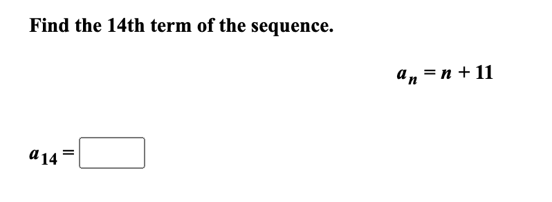Solved Find the 14th term of the sequence. an = n + 11 a 14 | Chegg.com