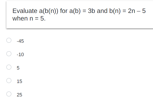 Solved Evaluate a(b(n)) for a(b) = 3b and b(n) = 2n - 5 when | Chegg.com