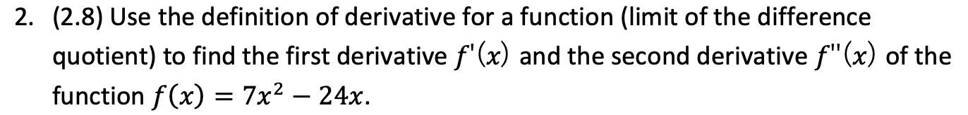 Solved 2. (2.8) Use the definition of derivative for a | Chegg.com