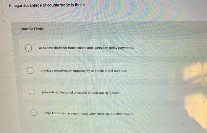 Solved A major advantage of countertrade is that it Multiple | Chegg.com