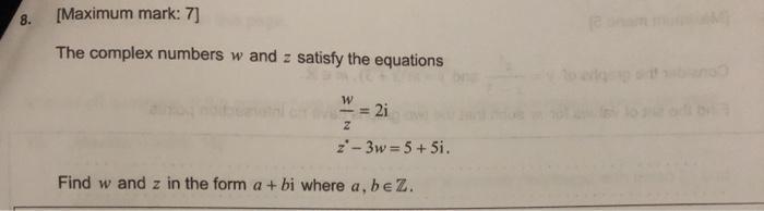 Solved 8. [Maximum mark: 7] The complex numbers w and 2 | Chegg.com