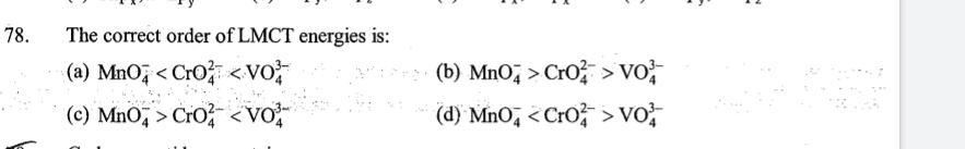 Solved 78. The correct order of LMCT energies is: (a) MnO7