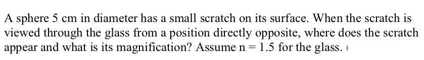 Solved A sphere 5 cm in diameter has a small scratch on its | Chegg.com