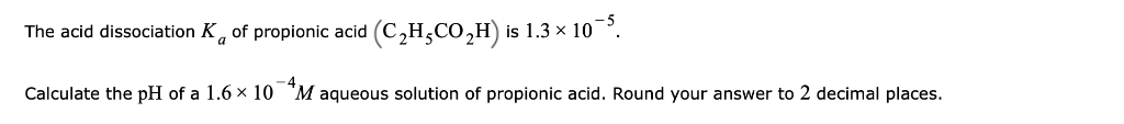 Solved -5 The acid dissociation K of propionic acid | Chegg.com
