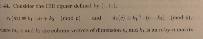 Solved .44. Consider the Hill cipher defined by (1.11), | Chegg.com