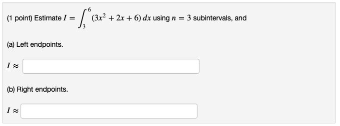 Solved 6 (1 point) Estimate 1 = = [°(3? (3x2 + 2x + 6) dx | Chegg.com