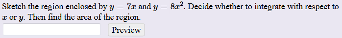 Solved Sketch the region enclosed by y = 7c and y = 8x2. | Chegg.com
