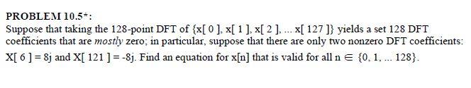 Solved PROBLEM 10.5*: Suppose that taking the 128-point DFT | Chegg.com