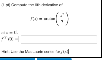 Solved (1 pt) Compute the 6th derivative of f(x) = arctan 7 | Chegg.com