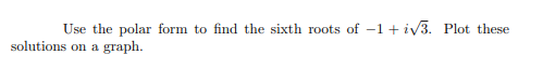 Solved Use the polar form to find the sixth roots of -1 | Chegg.com