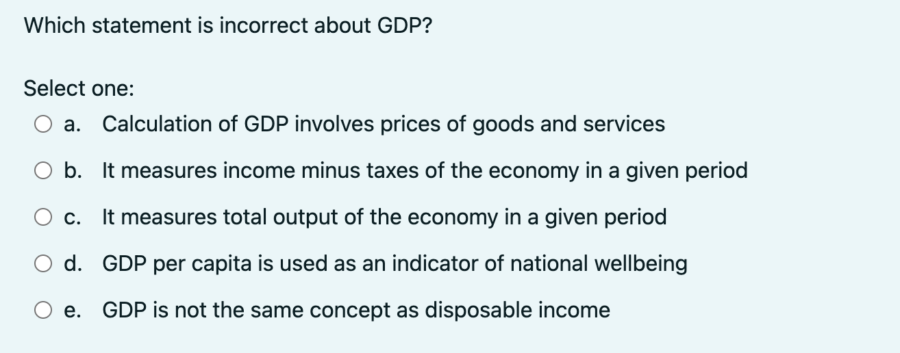 Solved Which statement is incorrect about GDP? Select one: | Chegg.com