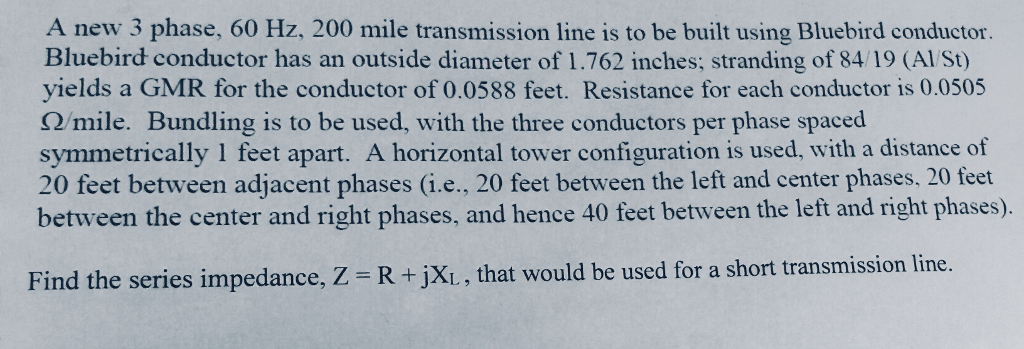 Solved A new 3 phase, 60 Hz, 200 mile transmission line is | Chegg.com