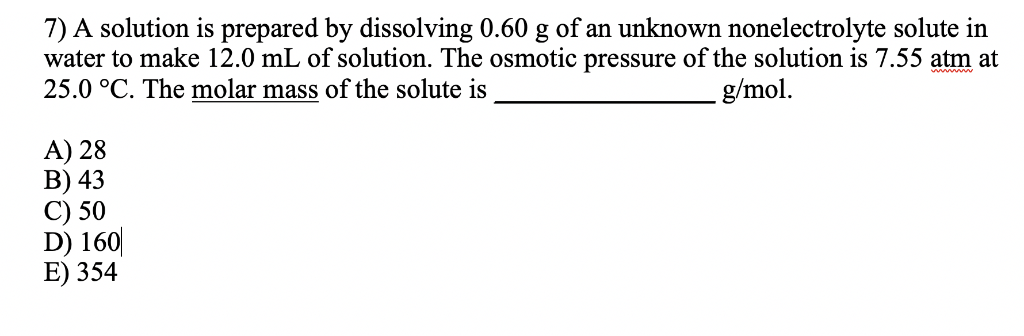 Solved 7) A solution is prepared by dissolving 0.60 g of an | Chegg.com