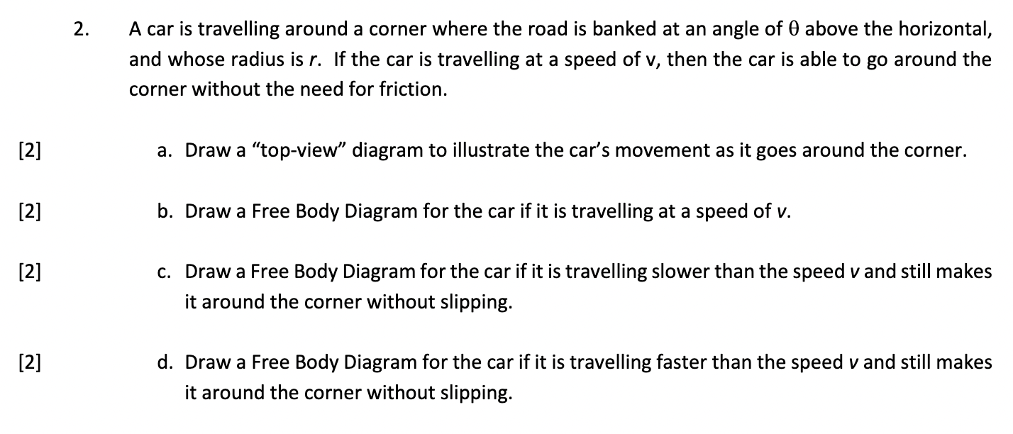Solved 2. A car is travelling around a corner where the road | Chegg.com