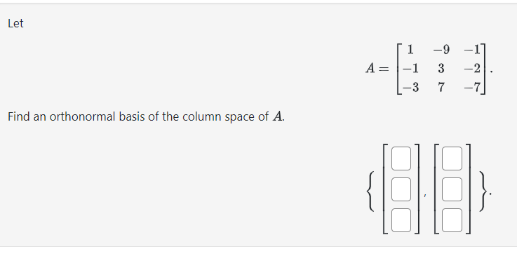 Solved LetA=[1-9-1-13-2-37-7]Find an orthonormal basis of | Chegg.com