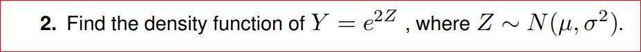 Solved 2 Find The Density Function Of Y E2z Where