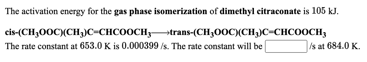 Solved The activation energy for the gas phase isomerization | Chegg.com
