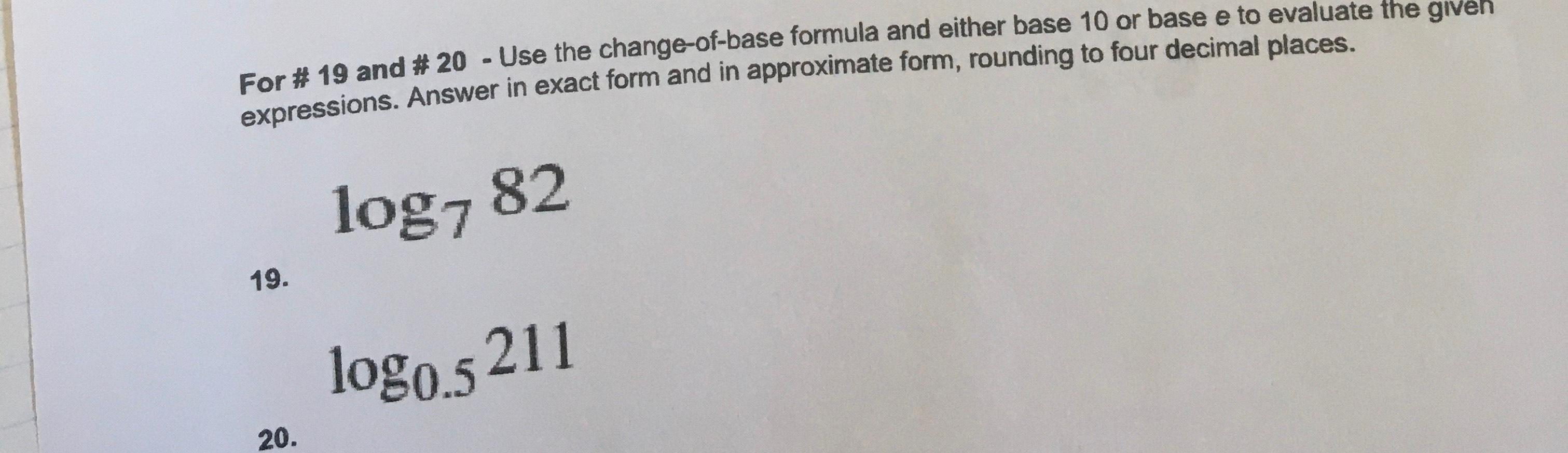 Solved For #19 and # 20 - Use the change-of-base formula and | Chegg.com