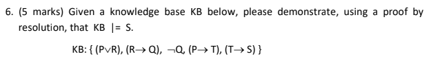 Solved 6. (5 marks) Given a knowledge base KB below, please | Chegg.com