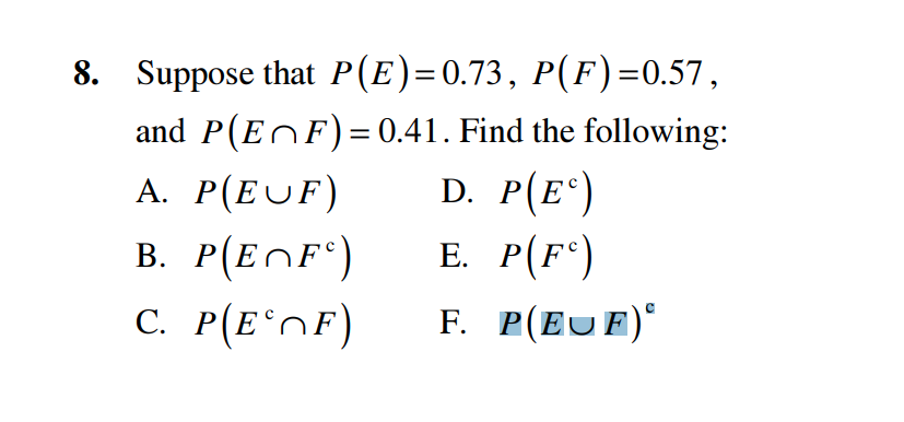 Solved 8. Suppose that P(E)=0.73,P(F)=0.57, and P(E∩F)=0.41. | Chegg.com