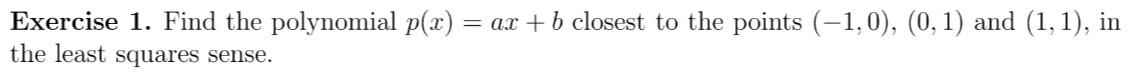 Solved Exercise 1 . Find the polynomial p(x)=ax+b closest to | Chegg.com