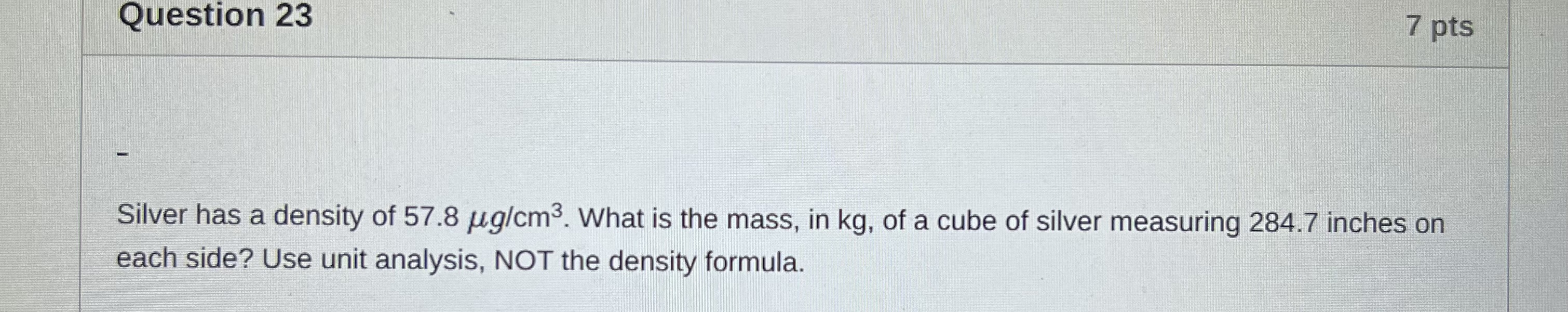 Solved Silver has a density of 57.8μg/cm3. What is the mass, | Chegg.com