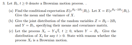 Solved 3. Let Bt,t≥0 denote a Brownian motion process. . (a) | Chegg.com