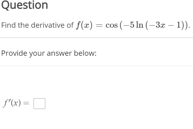 Solved Question Find the derivative of f(x) = cos (–5 ln | Chegg.com