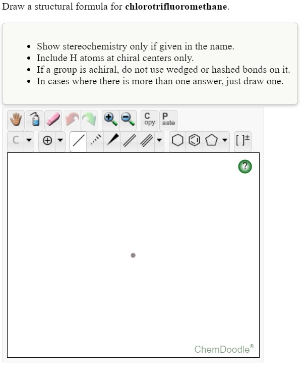Draw a structural formula for chlorotrifluoromethane. | Chegg.com