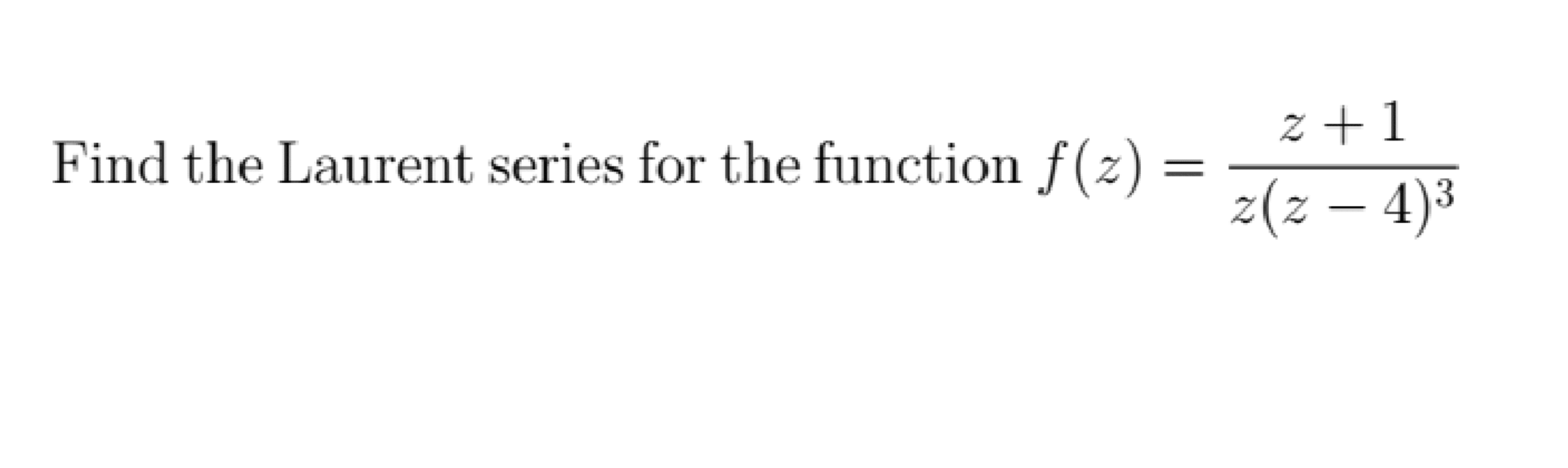 Solved Find the Laurent series for the function f(z) z +1 | Chegg.com