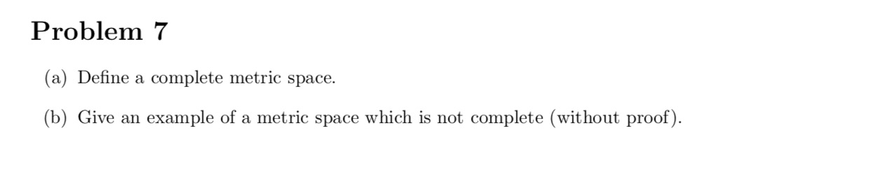 Solved Problem 7 (a) Define a complete metric space. (b) | Chegg.com