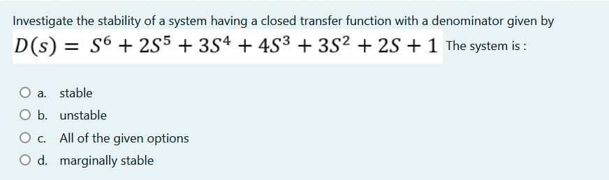 Solved Investigate the stability of a system having a closed | Chegg.com