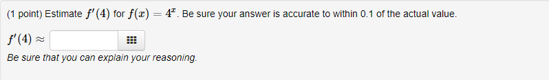 Solved (1 point) Estimate f'(4) for f(x) = 4 Solved (1 point) Estimate f'(4) for f(x) = 4