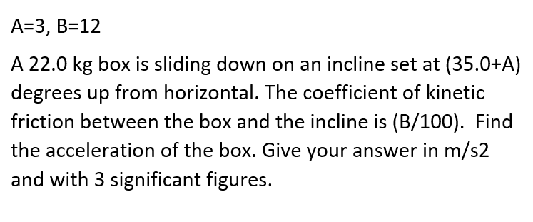Solved A=3, B=12 A 22.0 kg box is sliding down on an incline | Chegg.com