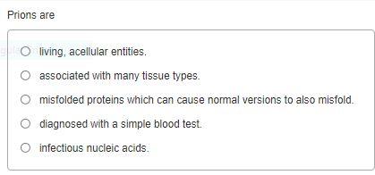 Solved Prions are O living, acellular entities. associated | Chegg.com