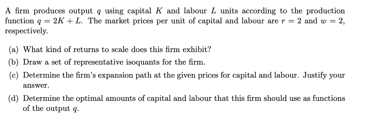 Solved A firm produces output q using capital K and labour L | Chegg.com
