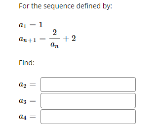 Solved For the sequence defined by: a1=1an+1=an2+2 Find: | Chegg.com