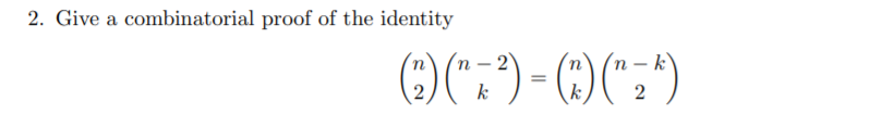 Solved 2. Give a combinatorial proof of the identity - n- | Chegg.com
