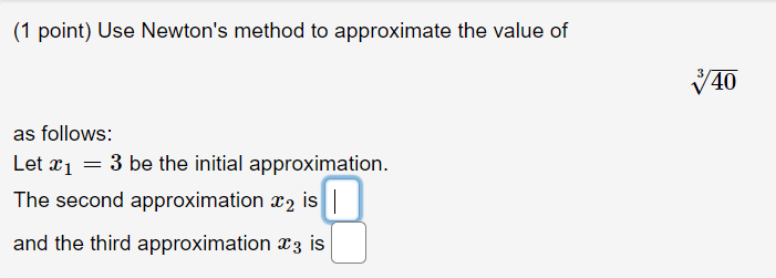 Solved (1 point) Use Newton's method to approximate the | Chegg.com