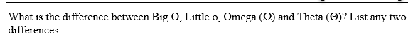 Solved What is the difference between Big O. Little o, Omega | Chegg.com