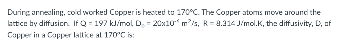 During annealing, cold worked Copper is heated to | Chegg.com