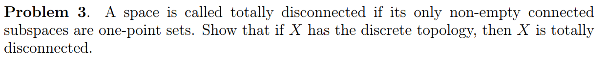 Solved Problem 3. A space is called totally disconnected if | Chegg.com