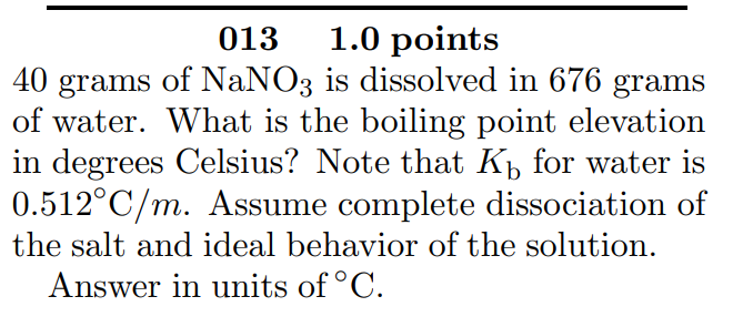 Solved 013 1.0 points 40 grams of NaNO3 is dissolved in 676 | Chegg.com