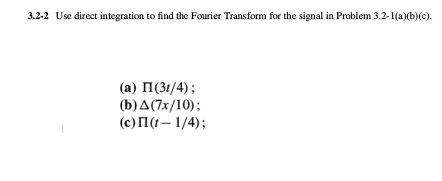 Solved 3.2-2 Use direct integration to find the Fourier | Chegg.com